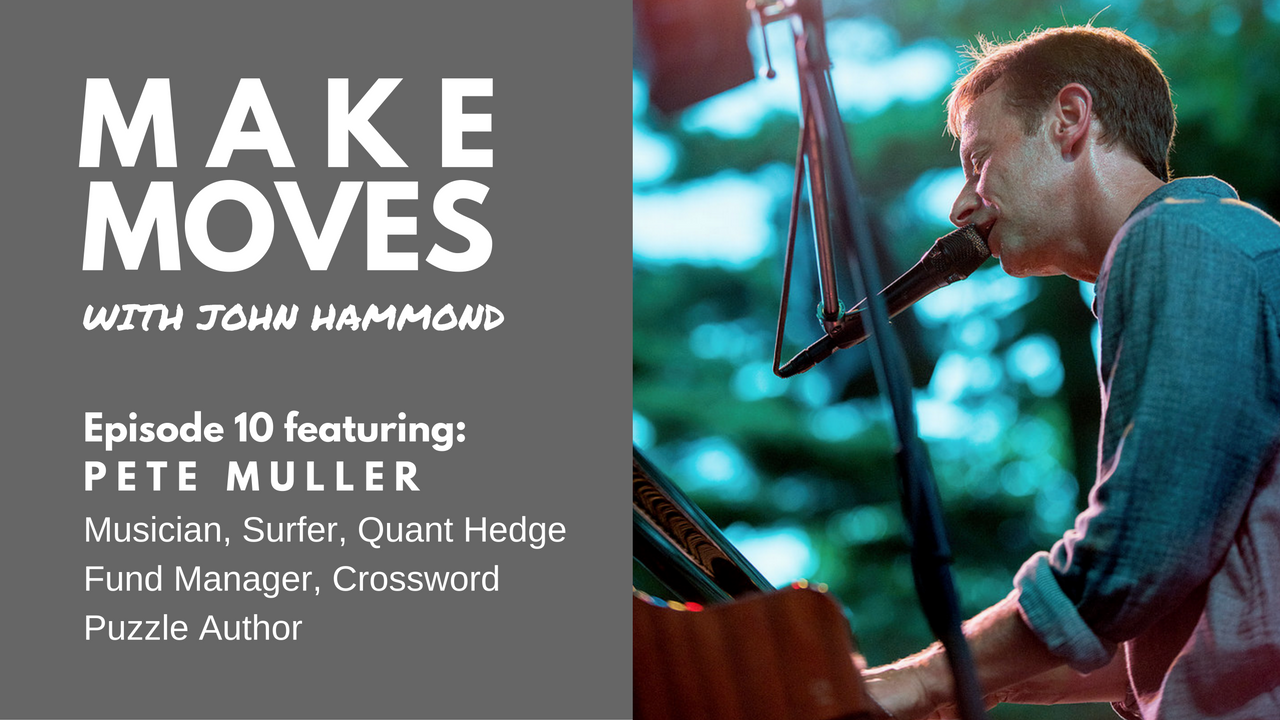 MAKE MOVES 10: Pete Muller, singer, songwriter, quant hedge fund legend ...